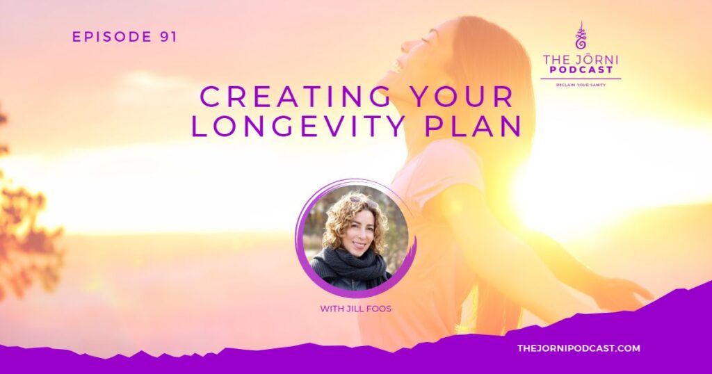 Episode 91 - Creating Your Longevity Plan with Jill Foos | The Jōrni Podcast