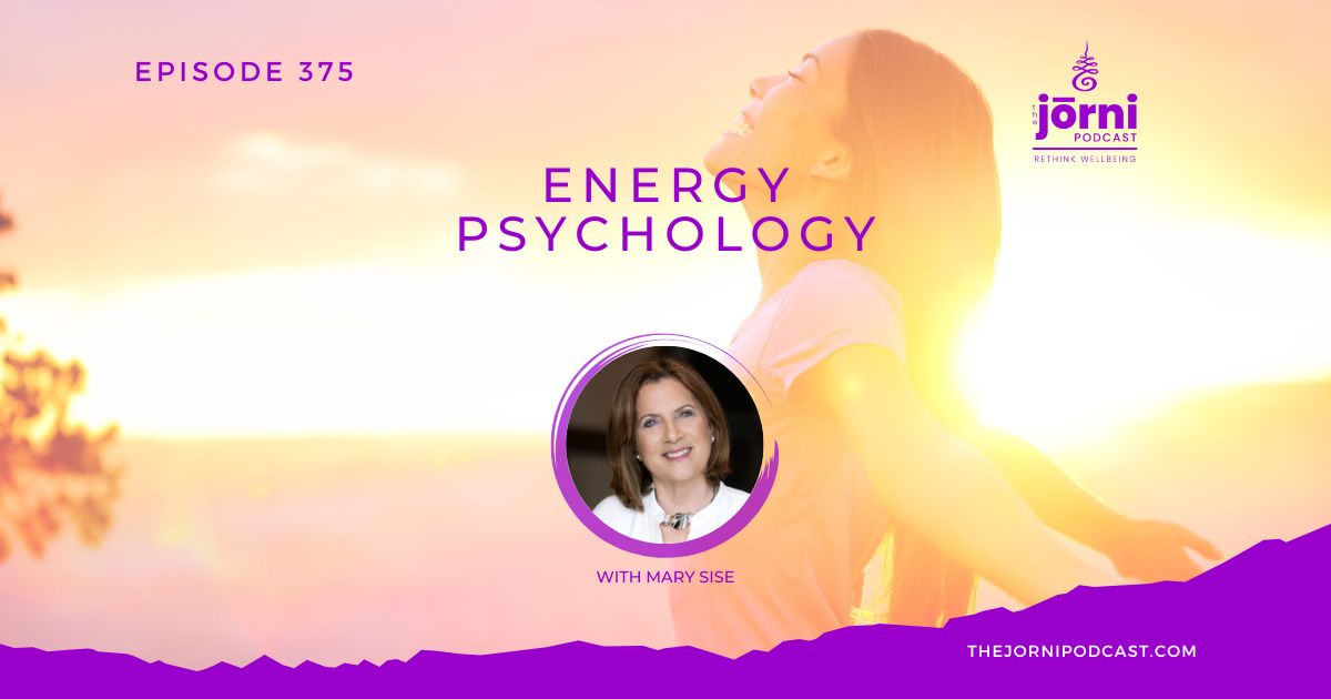 Episode 375 - Energy Psychology with Mary Sise | The Jōrni Podcast